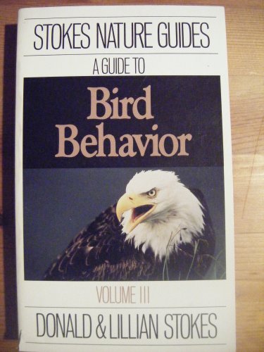 Stokes Nature Guides: A Guide to Bird Behavior, Volume III by Donald W ...