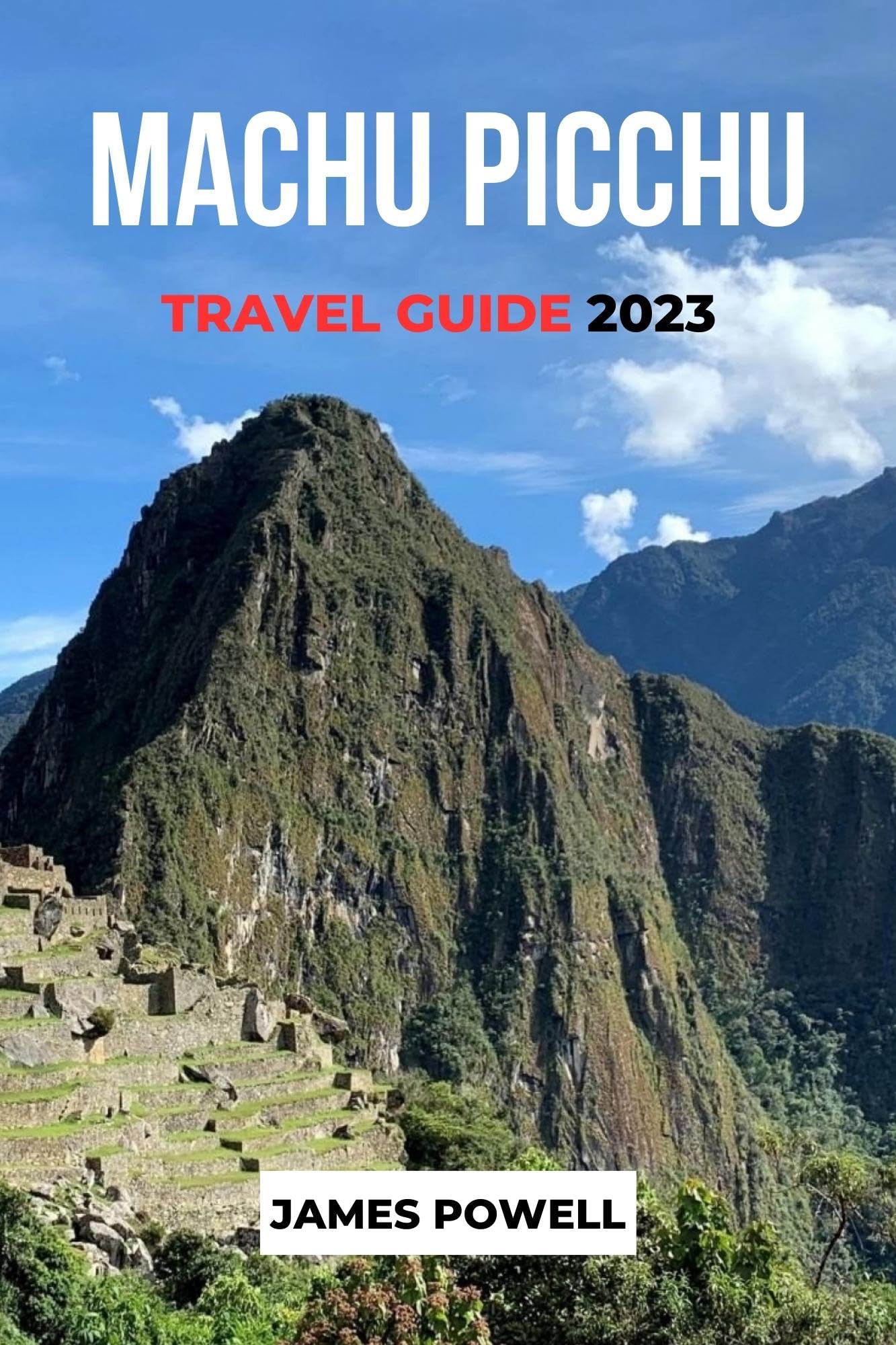 Machu Picchu Travel Guide 2023: The Ultimate Guide to Top Attractions, Things to Do, Itinerary ...