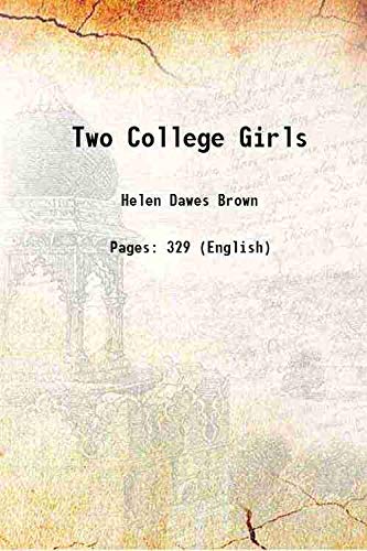 Two College Girls 1886 [Hardcover] by Helen Dawes Brown | Goodreads