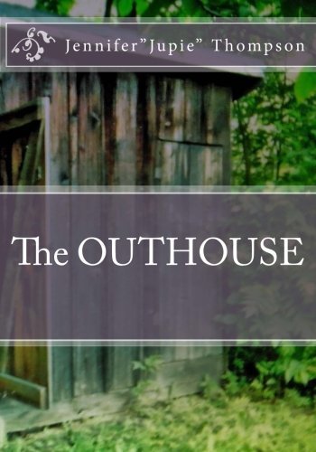 The OUTHOUSE by Jennifer Ann Thompson by Jennifer Jupie Thompson ...