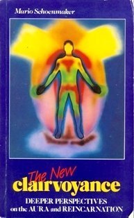 The New Clairvoyance: Deeper Perspectives on the Aura and Reincarnation ...