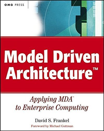 Model Driven Architecture: Applying MDA to Enterprise Computing by David S. Frankel by David S ...