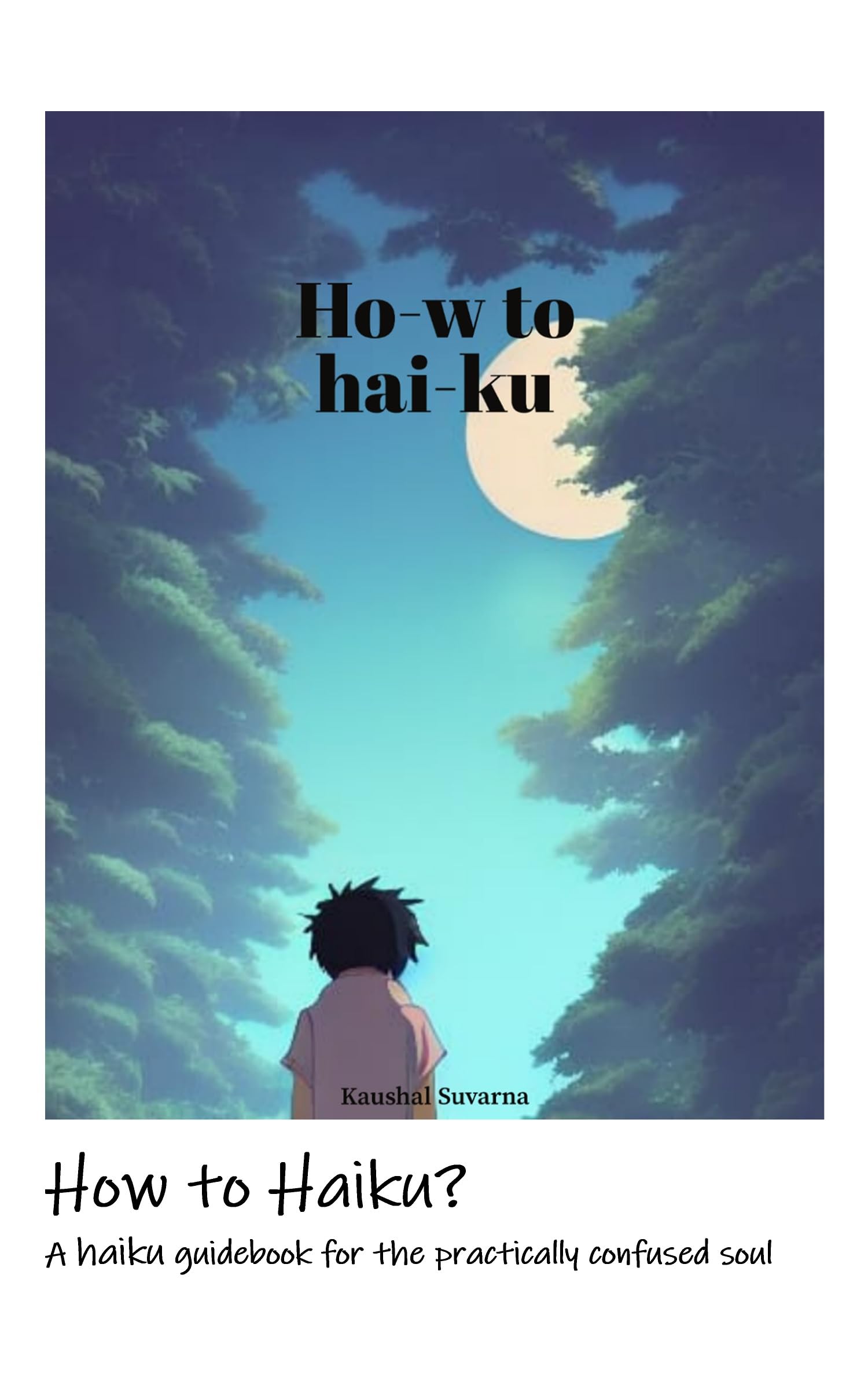 How to Haiku?: A haiku guidebook for the practically confused soul by ...