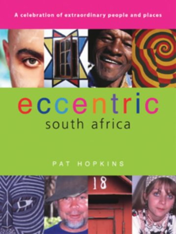 Eccentric South Africa: A celebration of extraordinary people and places by Pat Hopkins | Goodreads