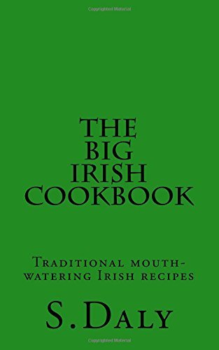 The Big Irish Cookbook: Traditional mouth-watering Irish recipes by S ...