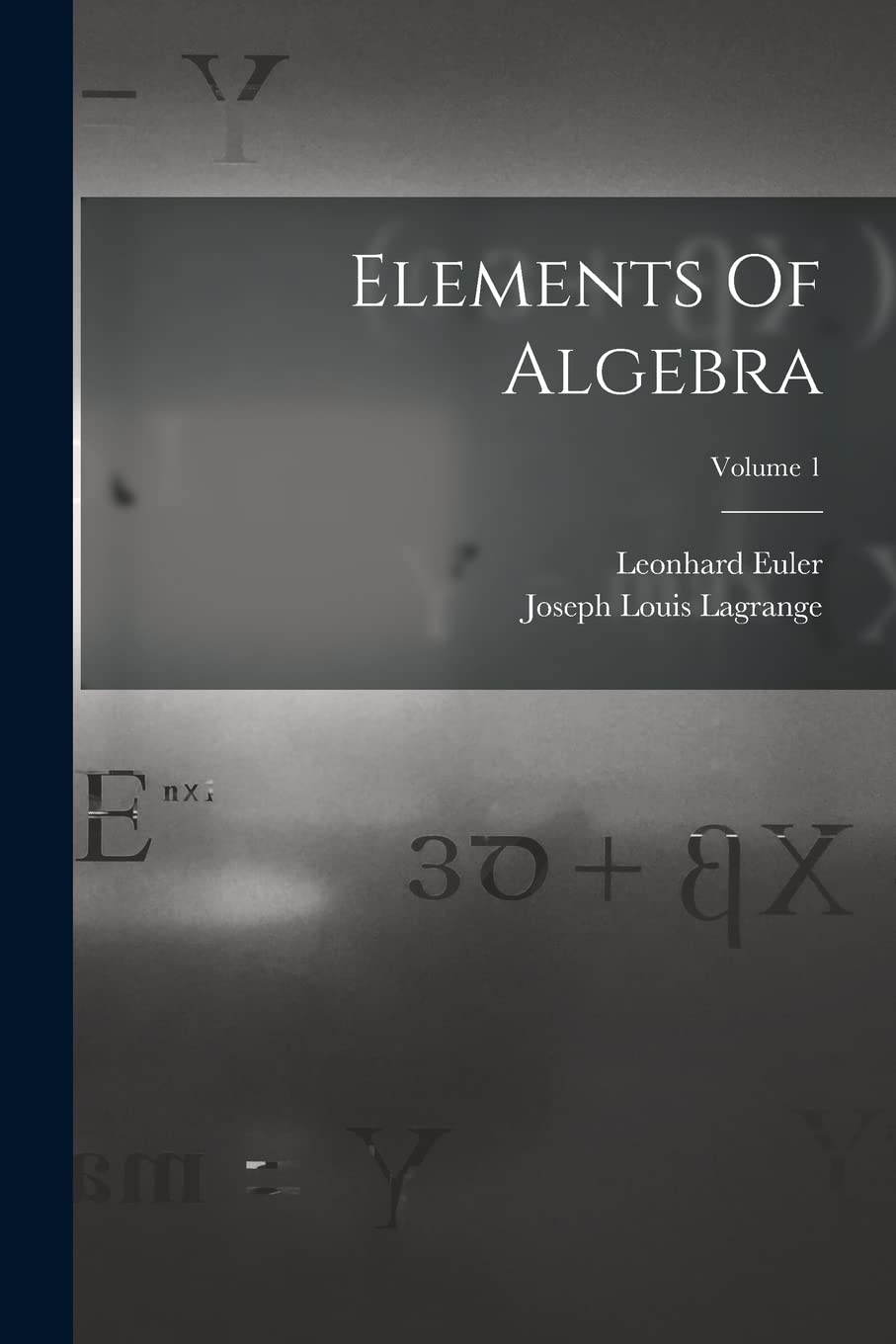 Elements Of Algebra; Volume 1 by Leonhard Euler | Goodreads