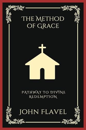 The Method of Grace: Pathway to Divine Redemption by John Flavel ...