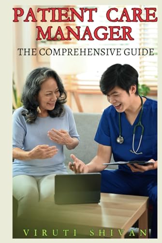 Patient Care Manager - The Comprehensive Guide: Mastering the Art of ...