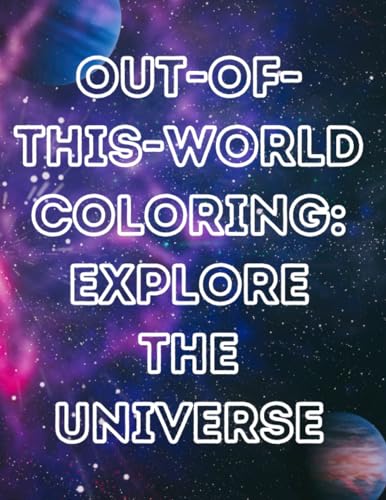 Out-Of-This-World Coloring: Explore The Universe by Kayla Brown | Goodreads