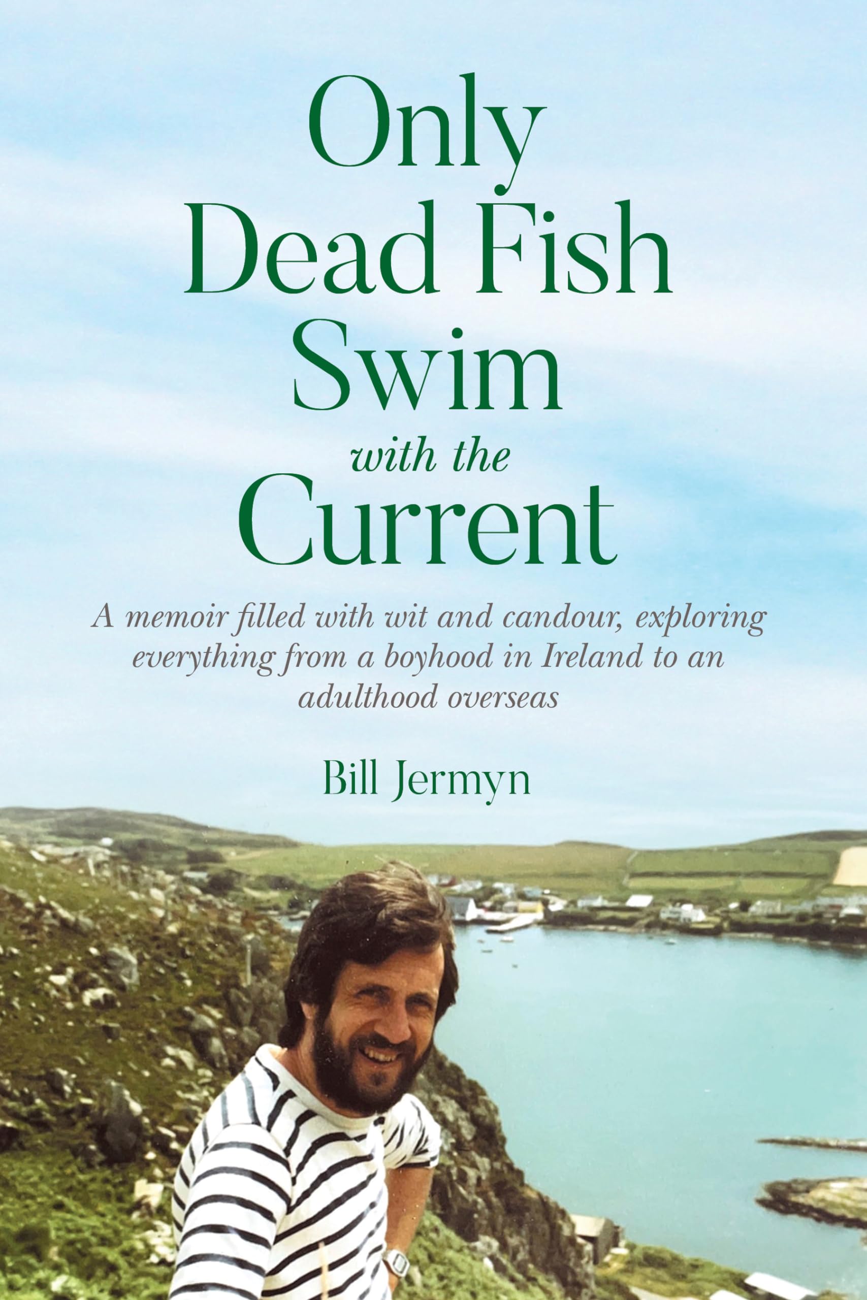 Only Dead Fish Swim with the Current: A memoir filled with wit and ...
