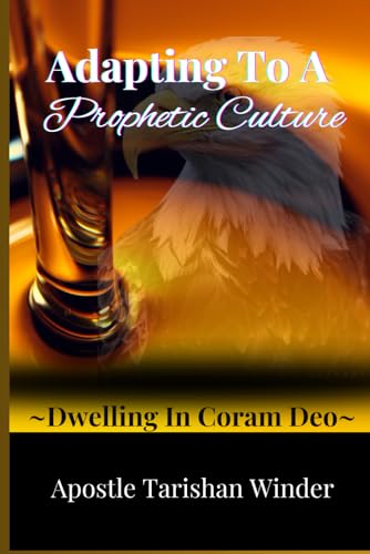 Adapting To A Prophetic Culture: Dwelling In Coram Deo by Tarishan ...