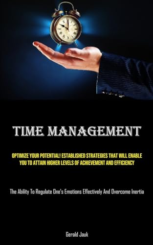 Time Management: Optimize Your Potential! Established Strategies That ...