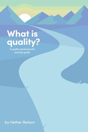 What is Quality?: A quality professional's journey guide by Hether ...