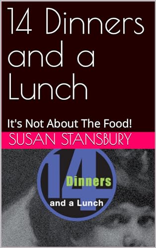 14 Dinners and a Lunch: It's Not About The Food! by Susan Stansbury ...