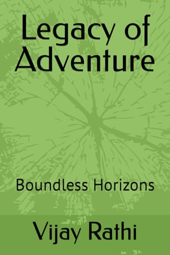 Legacy of Adventure: Boundless Horizons by Vijay Rathi | Goodreads