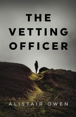 The Vetting Officer: A story of secrets and second chances by Alistair ...