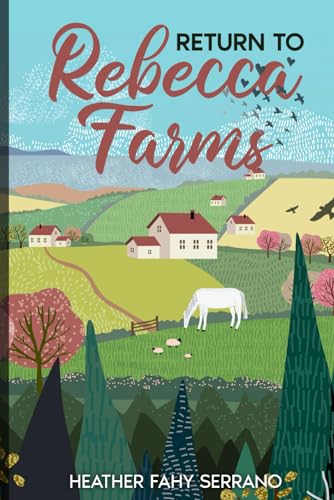 Return to Rebecca Farms by Heather Fahy Serrano | Goodreads