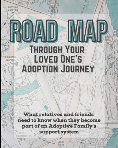 Road Map Through Your Loved One's Adoption Journey: What relatives and ...