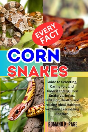 EVERY FACT CORN SNAKES: Guide to Selecting, Caring for, and ...