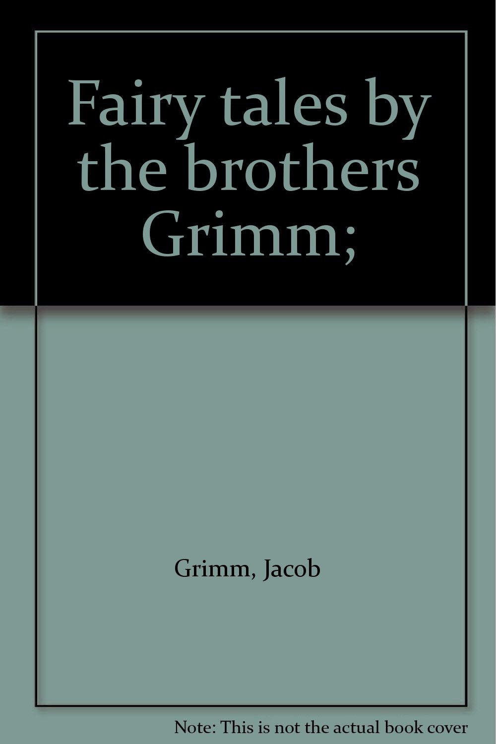 Fairy tales by the brothers Grimm; by Jacob Grimm | Goodreads