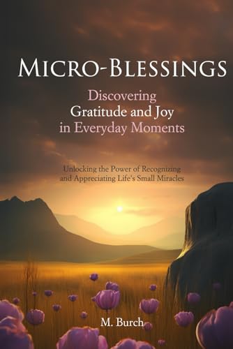 Micro-Blessings: Discovering Gratitude and Joy in Everyday Moments ...