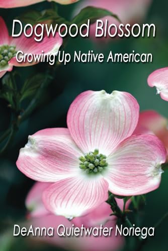 Dogwood Blossom: Growing Up Native American by DeAnna Quietwater ...