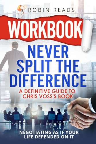 Workbook: Never Split The Difference: A Definitive Guide to Chris Voss ...