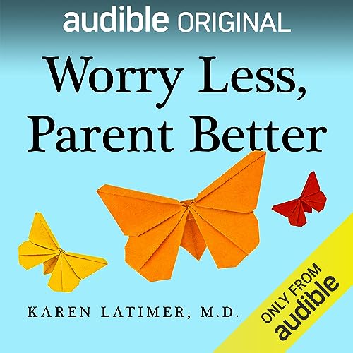 Worry Less, Parent Better by Karen Latimer | Goodreads