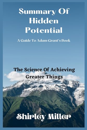 SUMMARY AND ANALYSIS OF Adam Grant's Book HIDDEN POTENTIAL: The Science ...