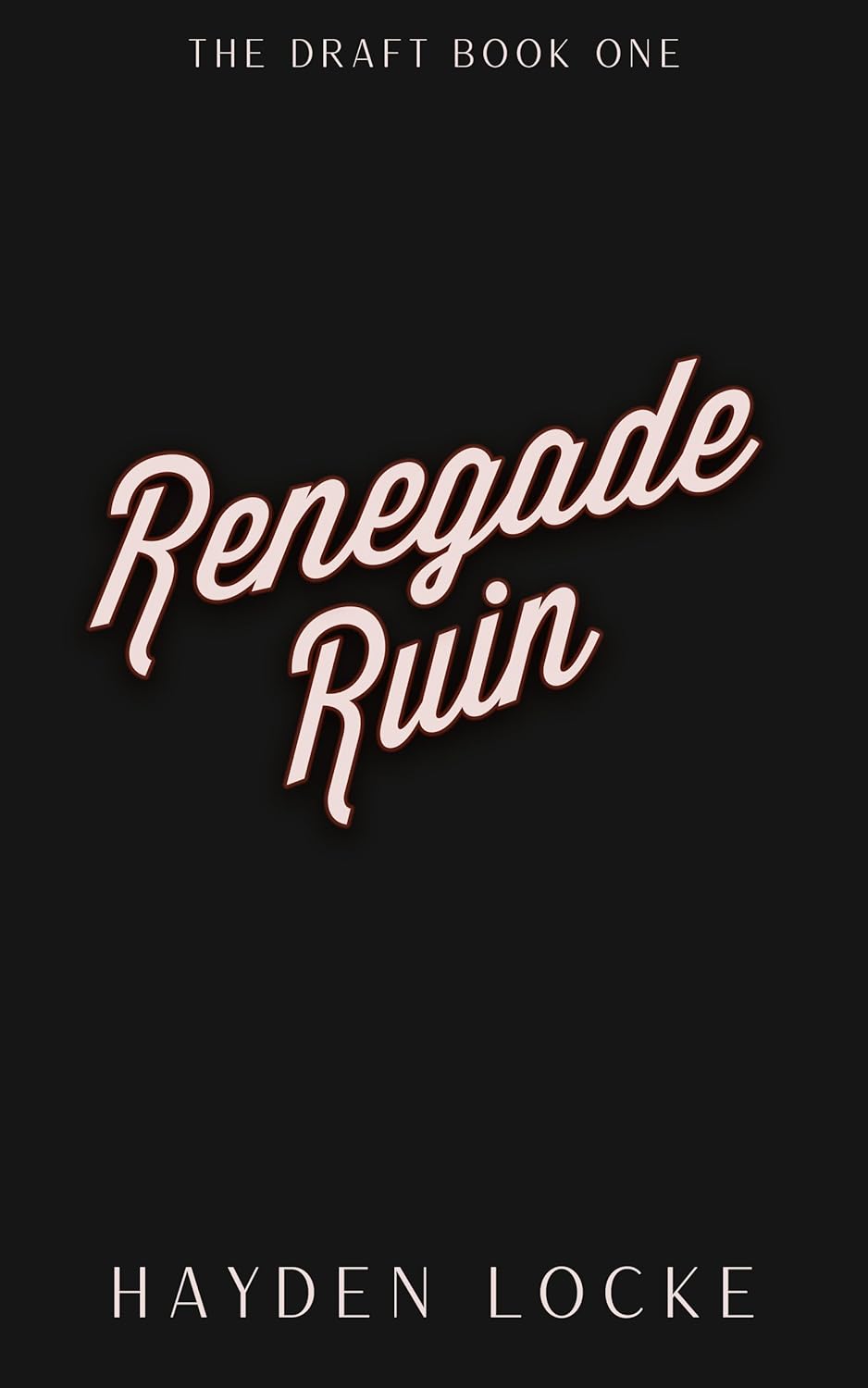 Renegade Ruin (The Draft #1) by Hayden Locke | Goodreads