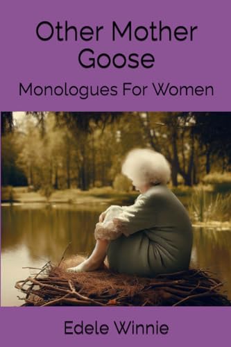 Other Mother Goose: Monologues For Women by Edele Winnie | Goodreads