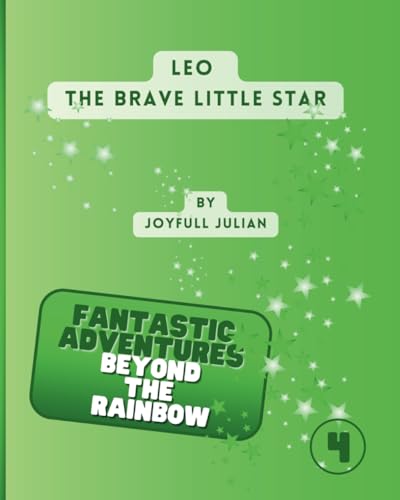 Leo the Brave Little Star: Fantastic Adventures Beyond the Rainbow ...