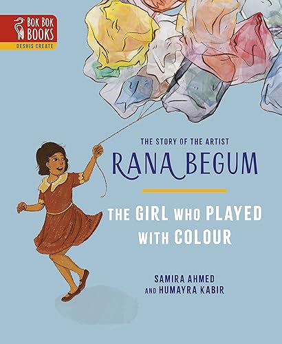 The THE GIRL WHO PLAYED WITH COLOUR: The Story of the Artist Rana Begum ...