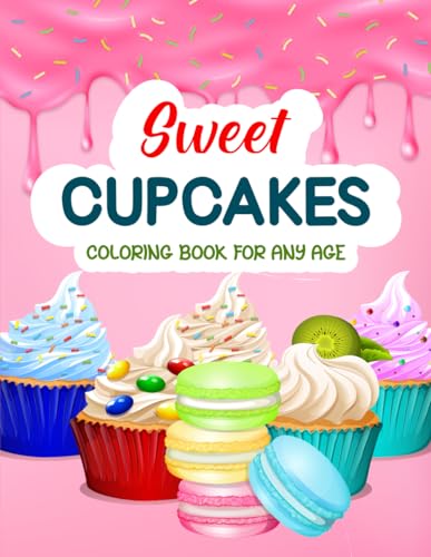 Sweet Cupcakes Coloring Book For Any Age: A Beautiful Gifted Great ...