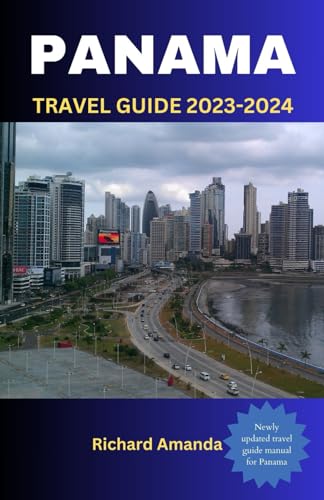PANAMA TRAVEL GUIDE 2023-2024: Panama Revealed: An Excursion Through ...