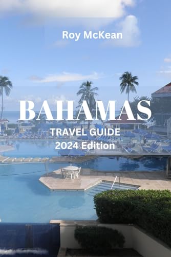 Bahamas travel guide 2024 Edition: Discovering Paradise: Dive into a ...