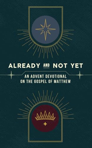 Already and Not Yet: A Daily Devotional for Advent by Dr. Timothy ...