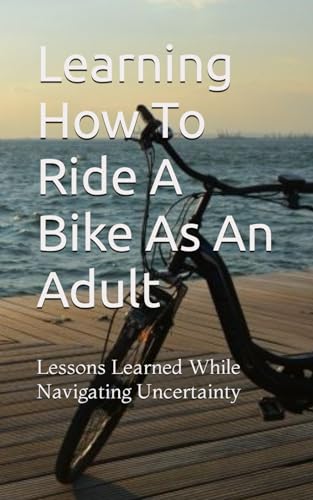 Learning How To Ride A Bike As An Adult: Lessons Learned While ...