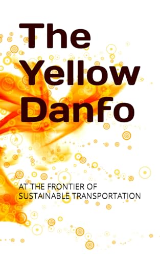 THE YELLOW DANFO: AT THE FRONTIER OF SUSTAINABLE TRANSPORTATION by ...