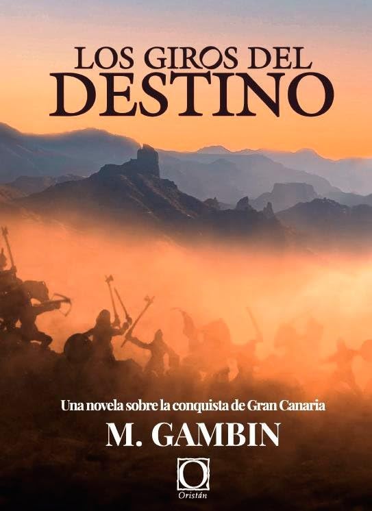 LOS GIROS DEL DESTINO: Una novela sobre la conquista de Gran Canaria by Mariano Gambín García ...