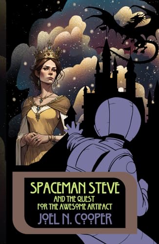 Spaceman Steve and the Quest for the Awesome Artifact by Joel N. Cooper | Goodreads
