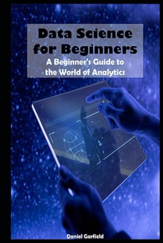Data Science for Beginners: A Beginner's Guide to the World of ...