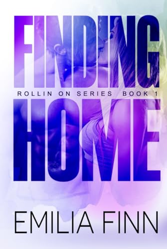 Finding Home: Book 1 of the Rollin On Series by Emilia Finn | Goodreads