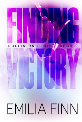 Finding Victory: Book 2 of the Rollin On Series by Emilia Finn | Goodreads
