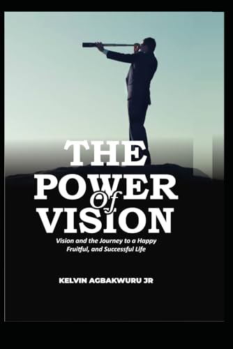 The Power of Vision: Vision and the Journey to a Happy, Fruitful and ...