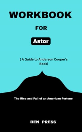 Workbook For Astor (A Guide to Anderson cooper’s Book): The Rise and ...