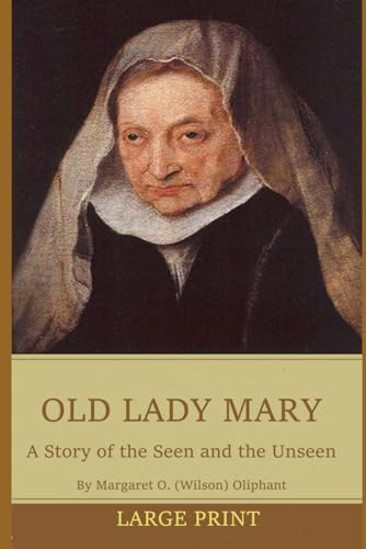 Old Lady Mary: A Story of the Seen and the Unseen Large Print by Mrs ...