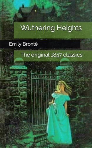 Wuthering Heights: The original 1847 classics by Emily Brontë | Goodreads