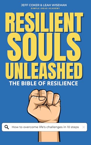 Resilient Souls Unleashed: The Bible of Resilience: How to Master Life's Challenges in 10 ...