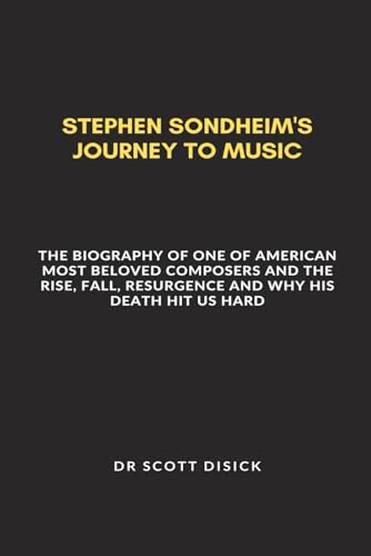 Stephen Sondheim's Journey to Music: The Biography of One of American ...